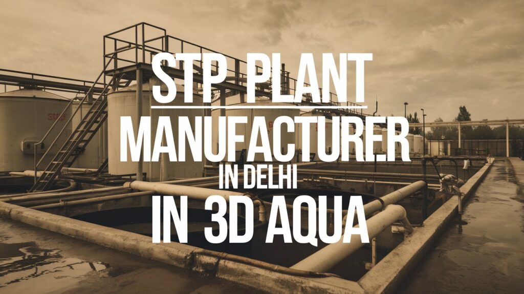 Top STP Plant Manufacturer in Delhi - 3D Aqua