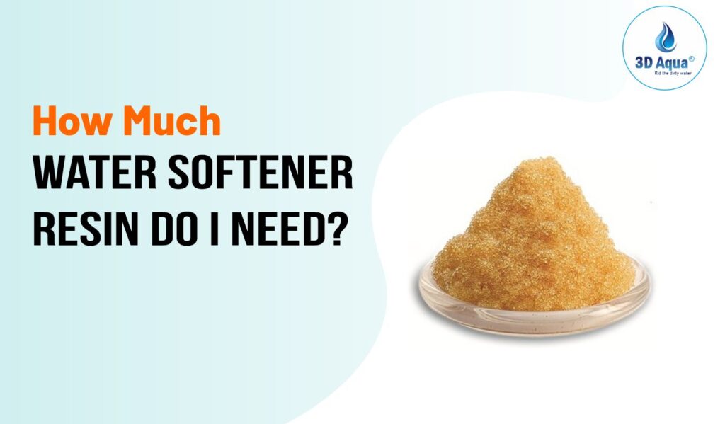 How Much Water Softener Resin Do I Need? - 3D Aqua