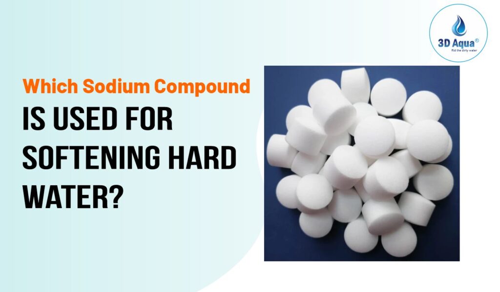 Which Sodium Compound is Used for Softening Hard Water? - 3D Aqua