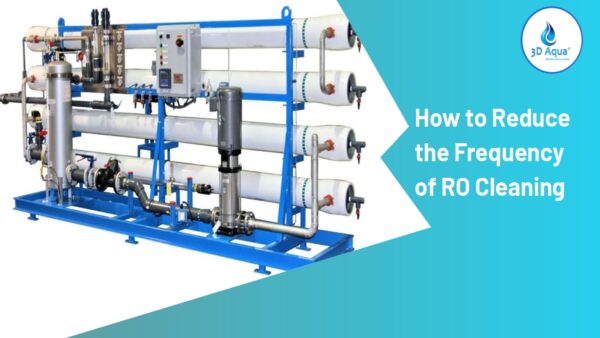 How to Reduce the Frequency of Reverse Osmosis (RO) Cleaning ...