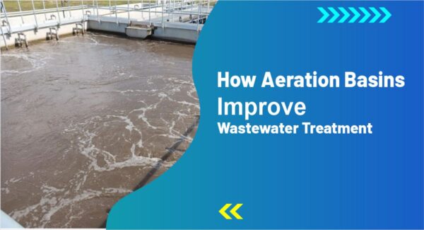How Aeration Basins Improve Wastewater Treatment - 3D Aqua