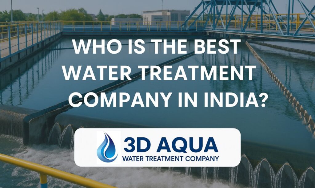 Who Is the Best Water Treatment Company in India? - 3D Aqua