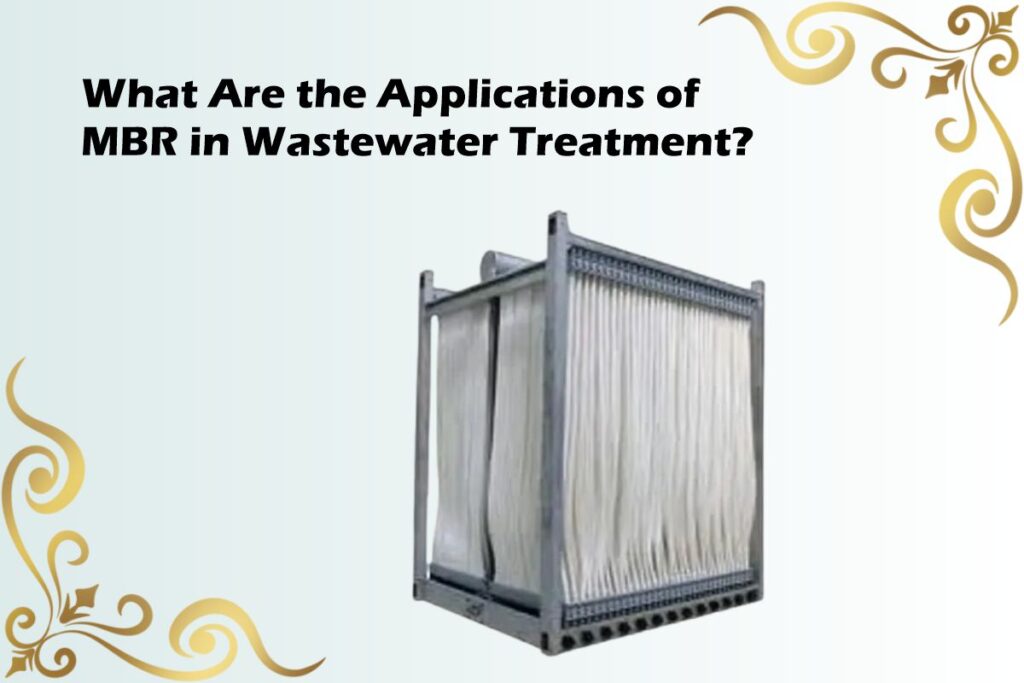 What Are the Applications of MBR in Wastewater Treatment? - 3D Aqua