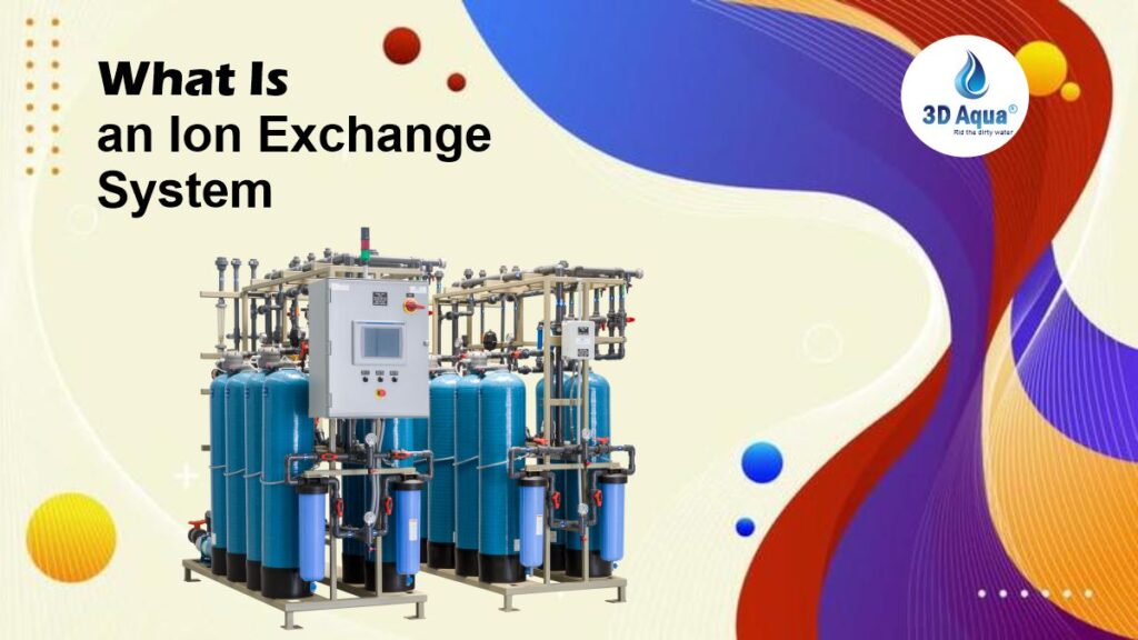What Is an Ion Exchange System? Working and Features - 3D Aqua