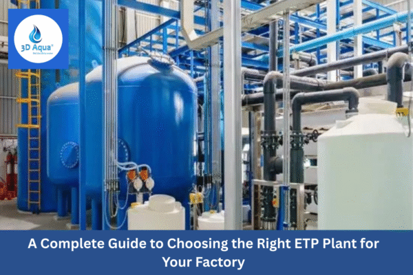 A Complete Guide to Choosing the Right ETP Plant for Your Factory - 3D Aqua